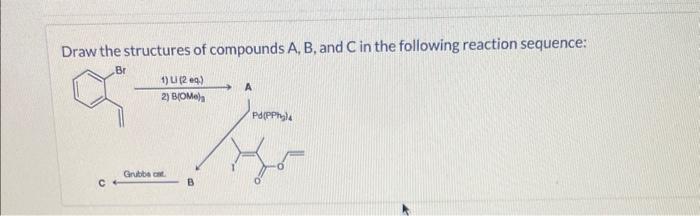Solved Draw the structures of compounds A, B, and C in the | Chegg.com