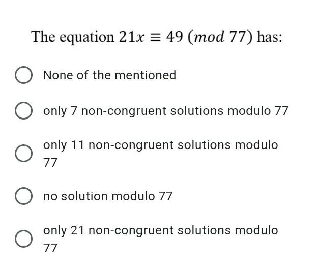 Solved The equation 21x = 49 (mod 77) has: None of the | Chegg.com