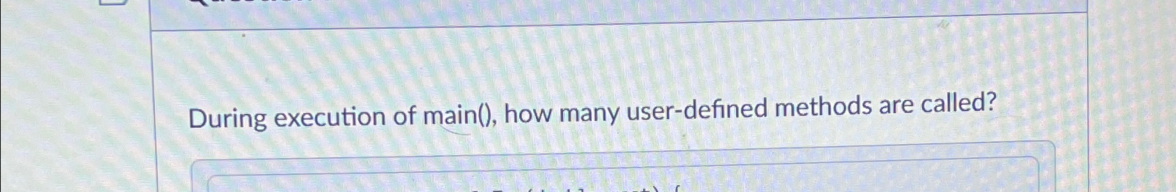 Solved During execution of main(), ﻿how many user-defined | Chegg.com