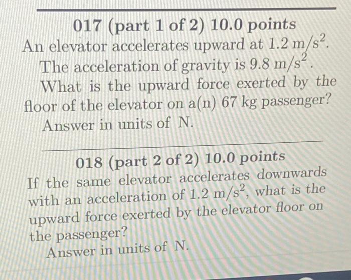 Solved 017 (part 1 of 2) 10.0 points An elevator accelerates | Chegg.com