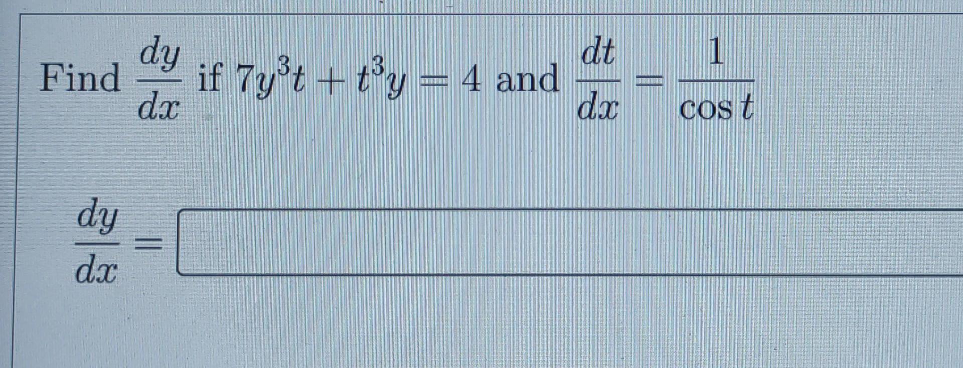 Solved 1 dy dt Find if 7yt + ty= 4 and dx da cost dy dx | Chegg.com