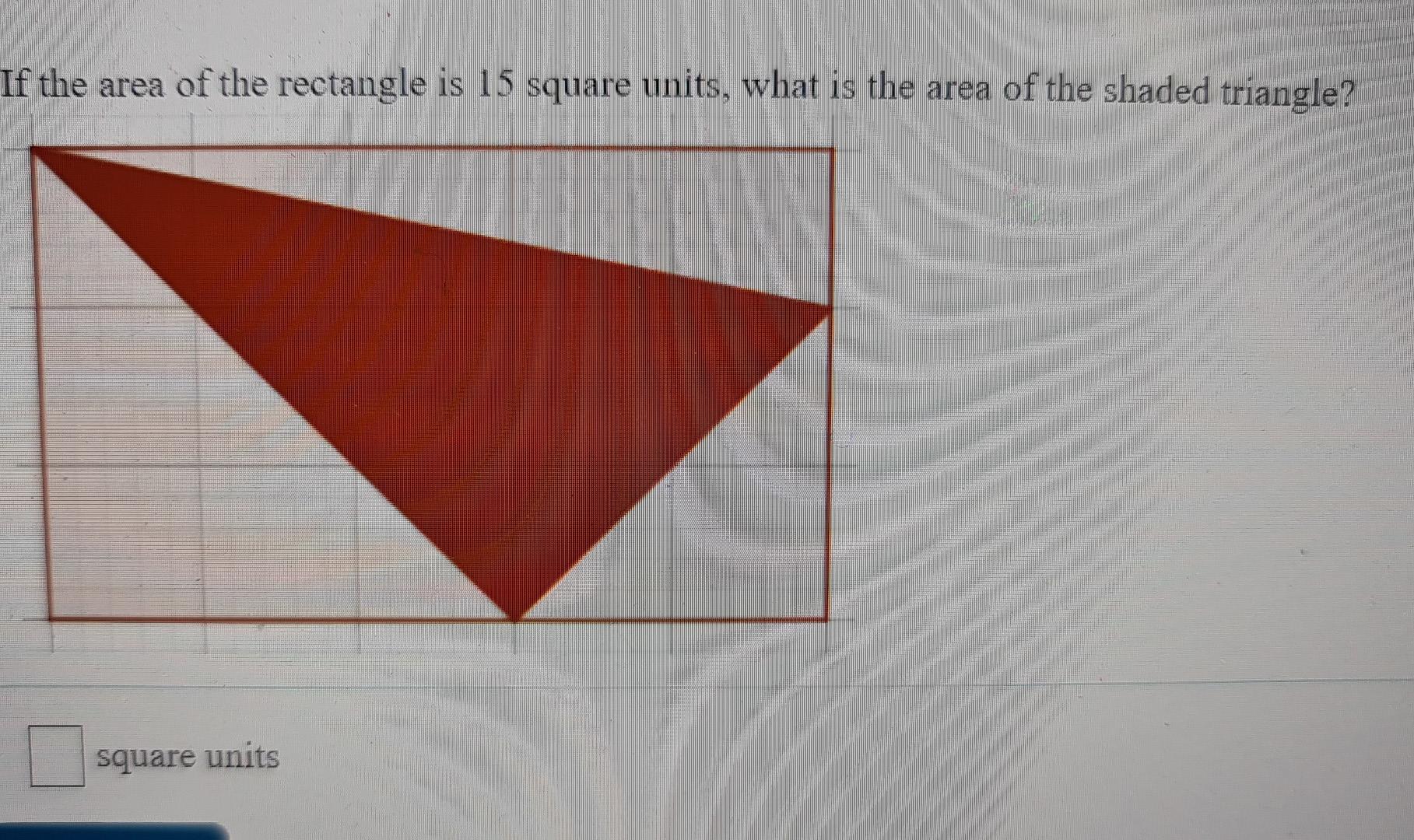 Solved If the area of the rectangle is 15 square units, what | Chegg.com