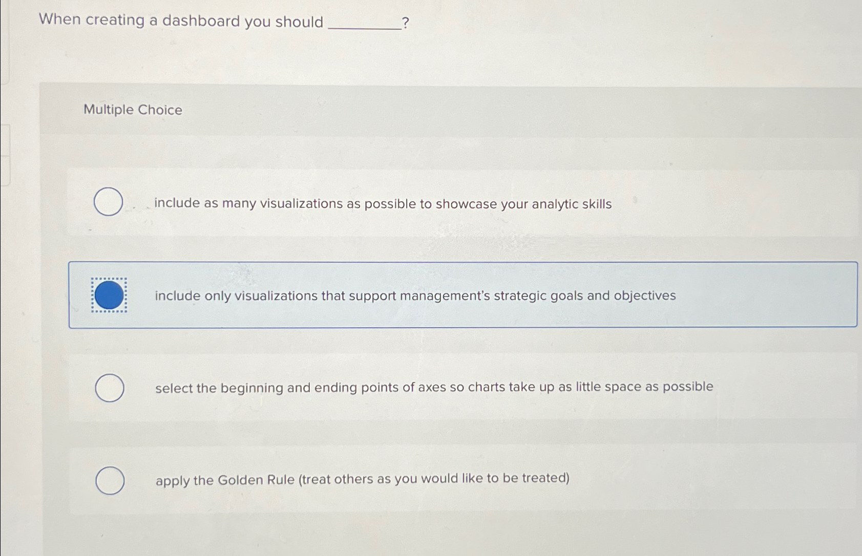 Solved When creating a dashboard you shouldMultiple | Chegg.com