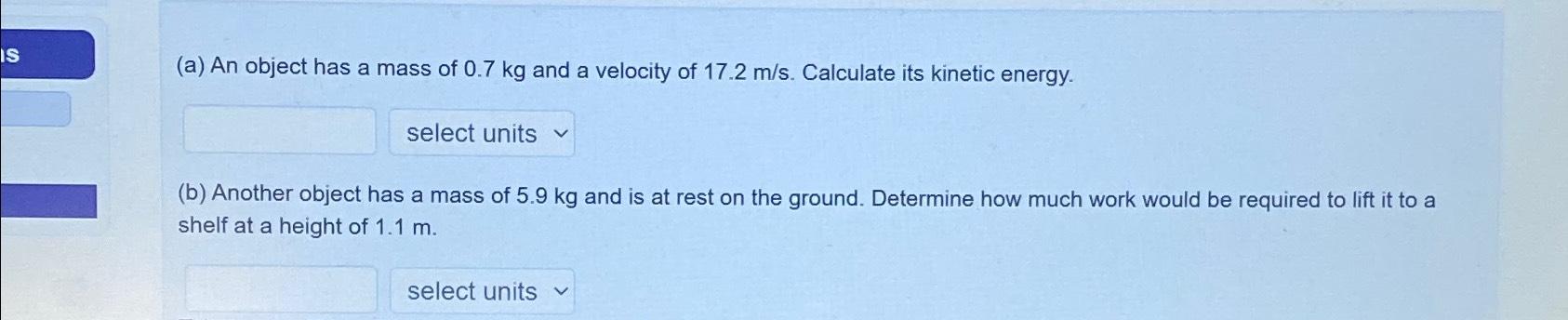 Solved (a) ﻿An object has a mass of 0.7kg ﻿and a velocity of | Chegg.com