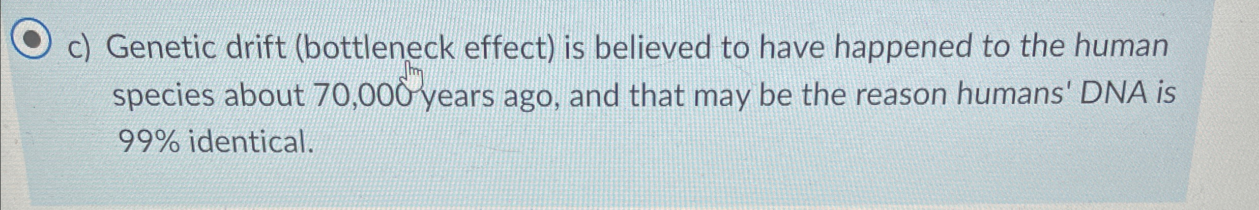 Solved c) ﻿Genetic drift (bottleneck effect) ﻿is believed to | Chegg.com