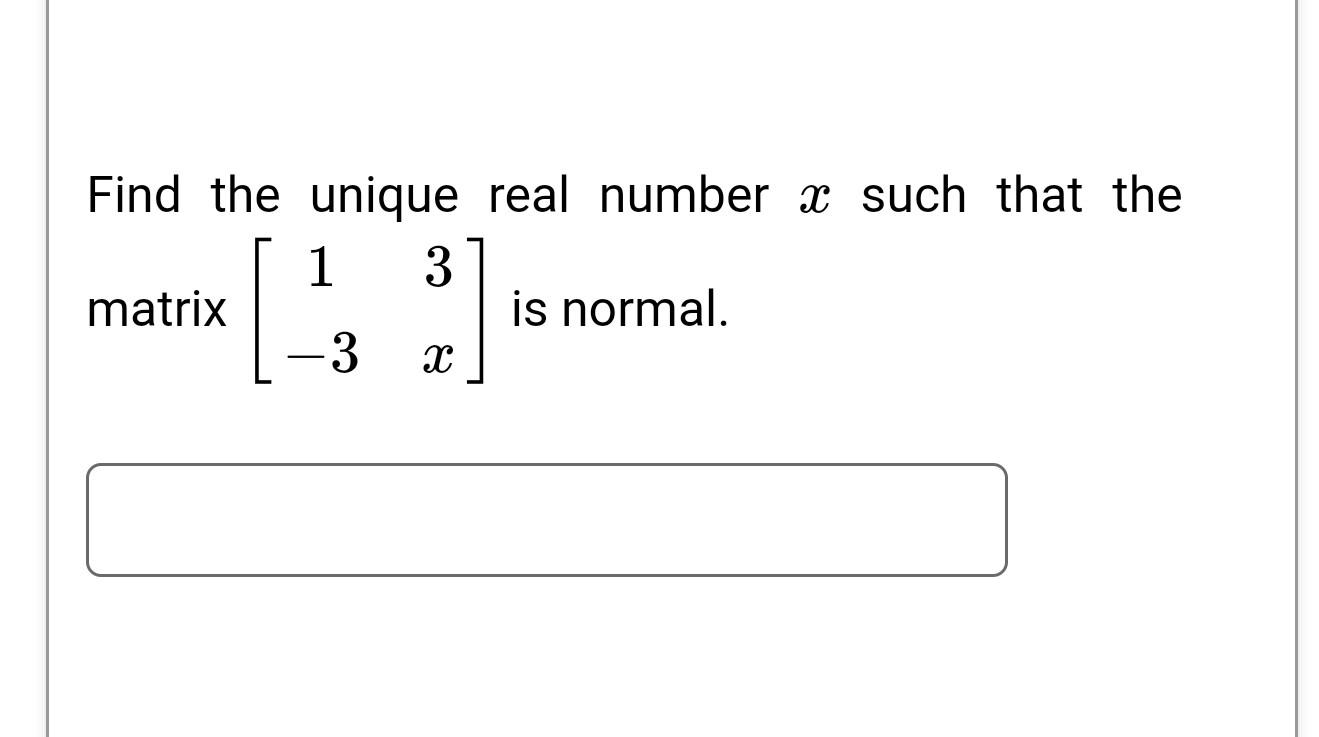 Solved Find the unique real number x such that the matrix | Chegg.com
