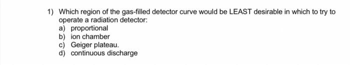Solved 1) Which region of the gas-filled detector curve | Chegg.com