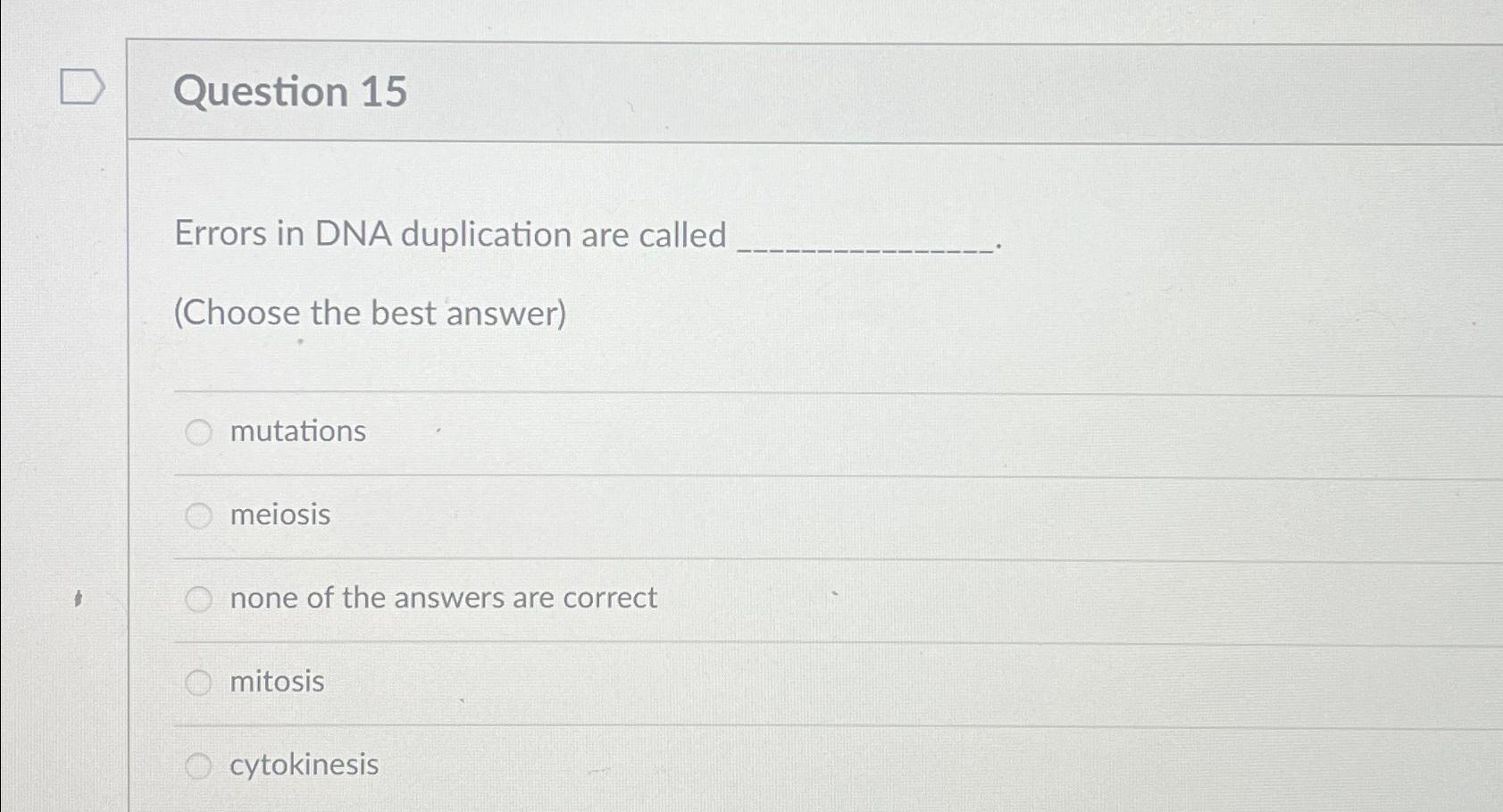 Solved Question 15Errors in DNA duplication are | Chegg.com
