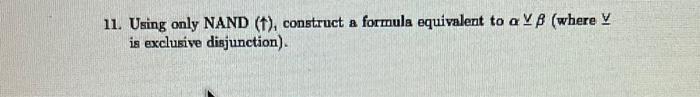 Solved 11. Using only NAND (↑), construct a formula | Chegg.com