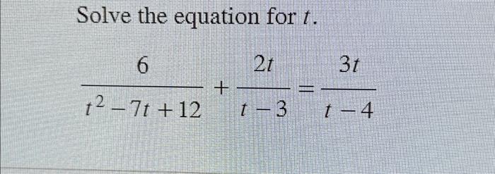 Solved Solve the equation for t. 6 2t t²-7t +12 + 1-3 3t t-4 | Chegg.com