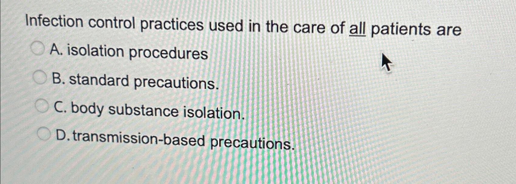 Solved Infection control practices used in the care of all | Chegg.com