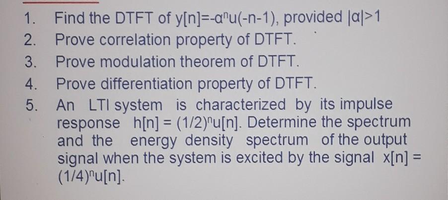 Solved 1. Find the DTFT of y[n]=-a"u(-n-1), provided |a|>1 | Chegg.com