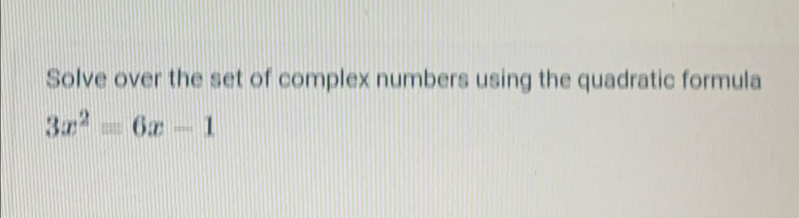 Solved Solve over the set of complex numbers using the | Chegg.com