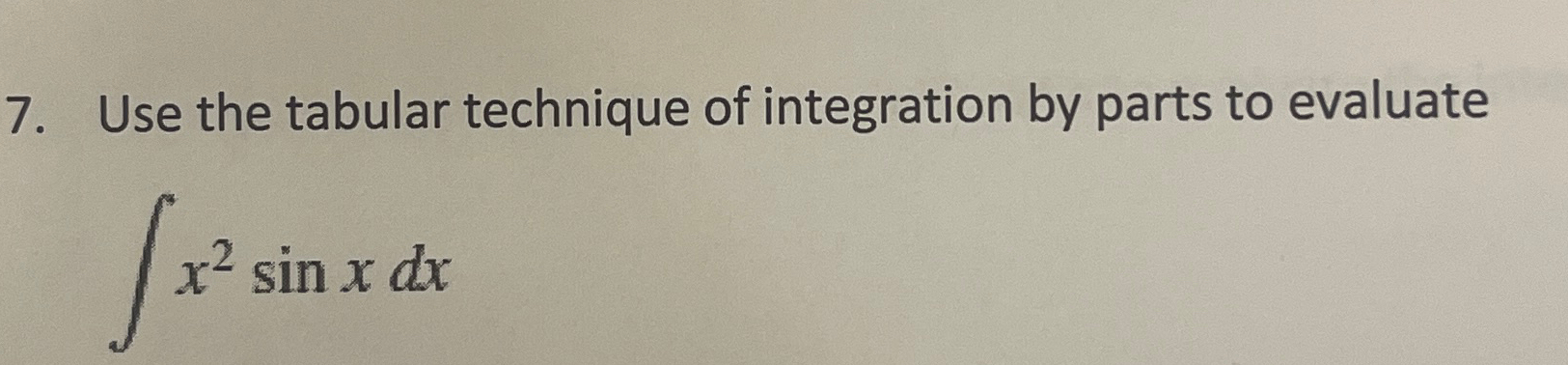 Solved Use the tabular technique of integration by parts to | Chegg.com