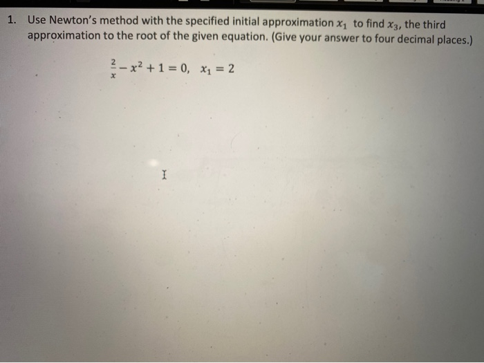 Solved 1. Use Newton's method with the specified initial | Chegg.com