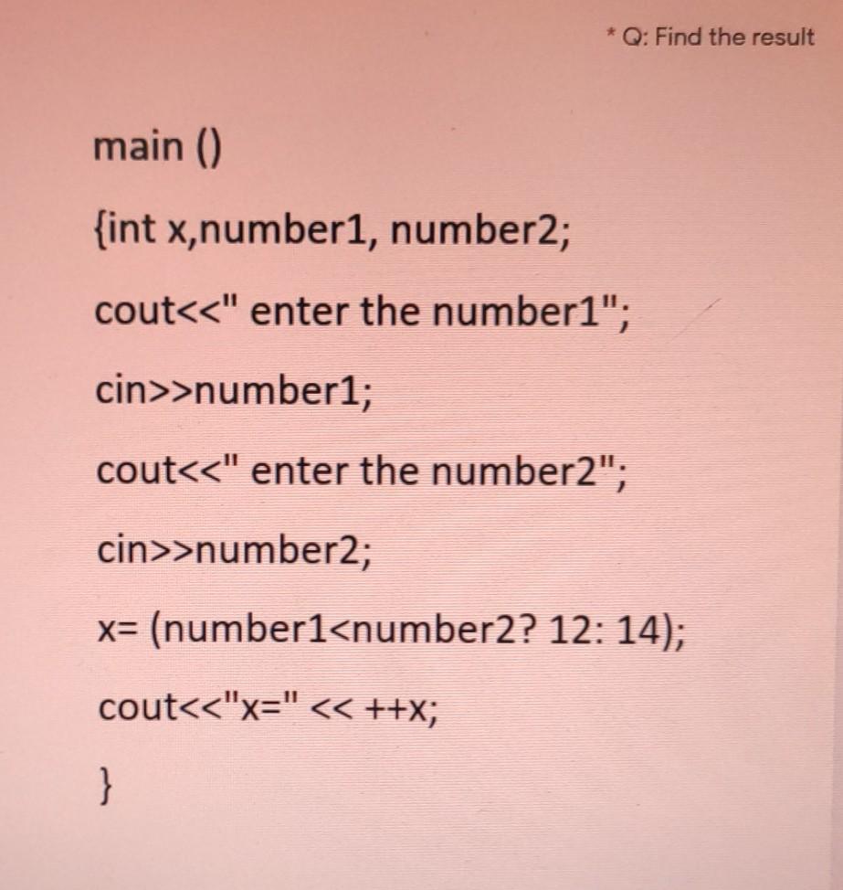 Solved *Q: Find the result main () {int x,number1, number2; | Chegg.com