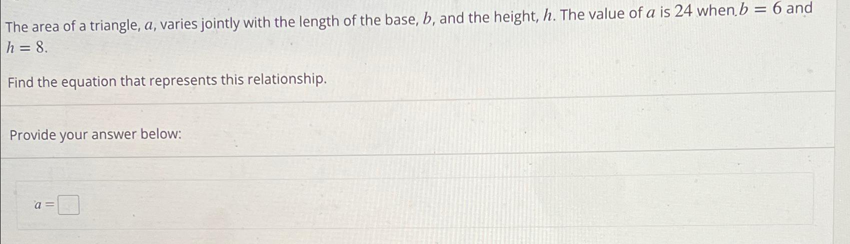 Solved The area of a triangle, a, ﻿varies jointly with the | Chegg.com