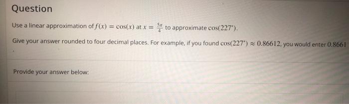 Solved Question Use a linear approximation of f(x)=cos(x) at | Chegg.com