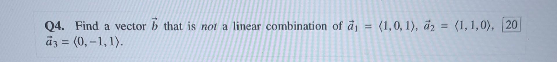 Solved Q4. Find a vector b that is not a linear combination | Chegg.com