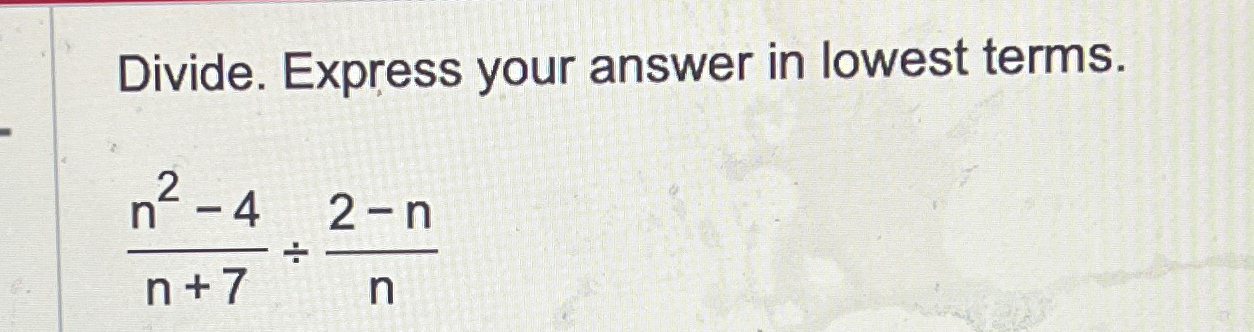 Solved Divide. Express your answer in lowest | Chegg.com