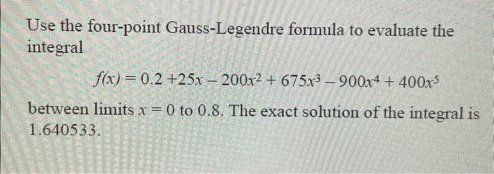 Solved Use the four-point Gauss-Legendre formula to evaluate | Chegg.com