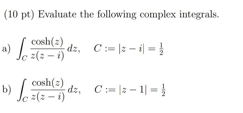 Solved (10 pt) Evaluate the following complex integrals. a) | Chegg.com