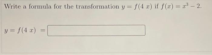Solved Write a formula for the transformation y=f(4x) if | Chegg.com