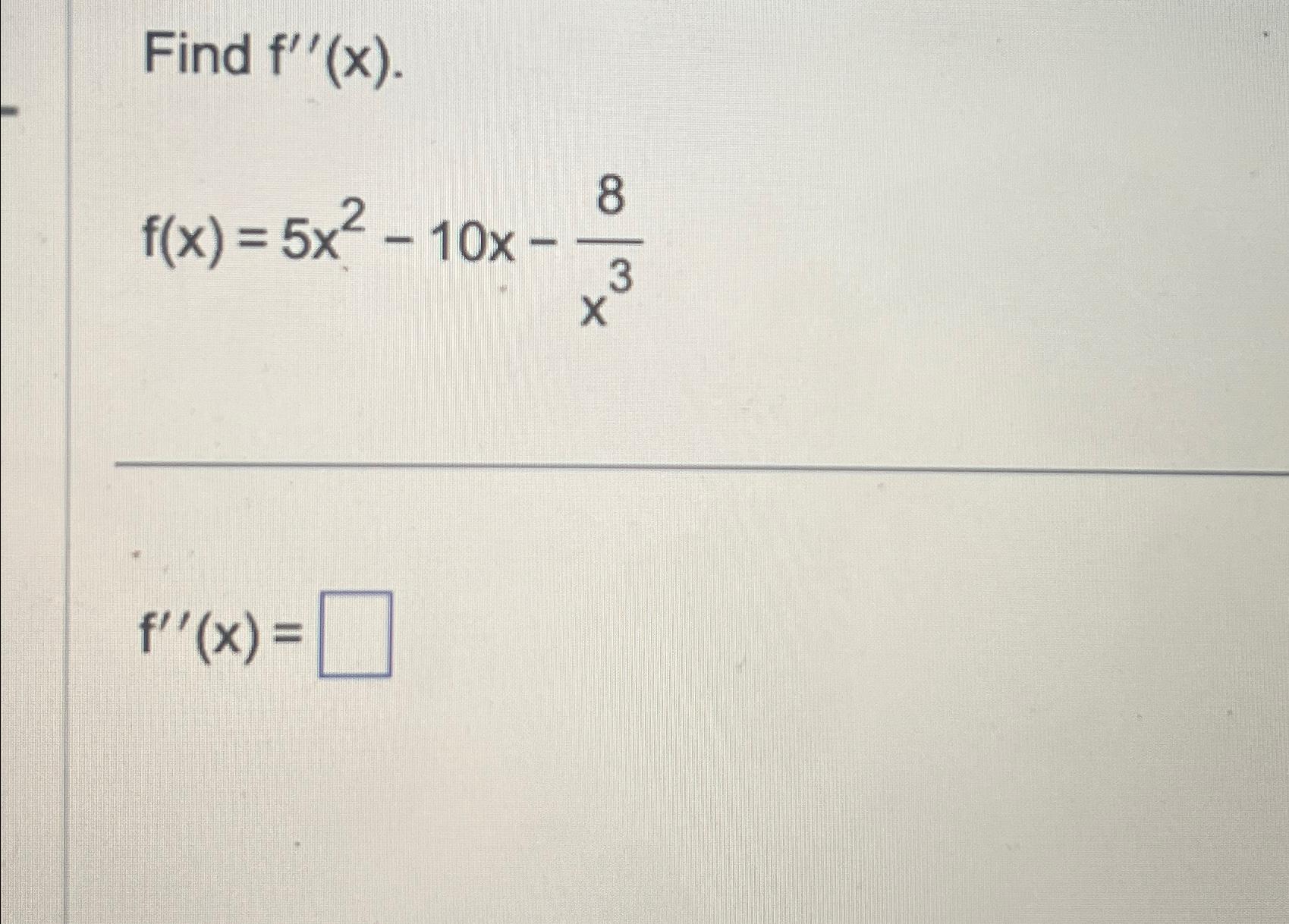 Solved Find f''(x).f(x)=5x2-10x-8x3f''(x)= | Chegg.com