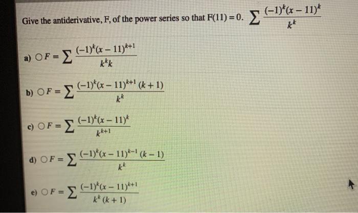 Solved Give the antiderivative, F, of the power series so | Chegg.com