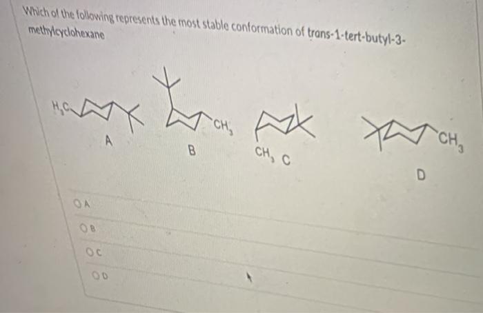 Solved Which of the following represents the most stable | Chegg.com
