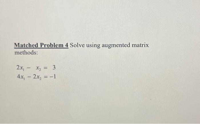 Solved Matched Problem 4 Solve using augmented matrix | Chegg.com