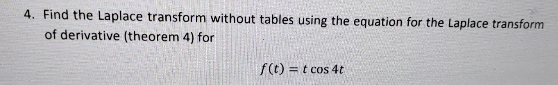 Solved 4. Find the Laplace transform without tables using | Chegg.com