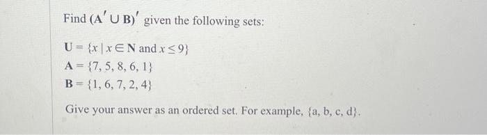 Solved Find (A′∪B)′ given the following sets: U={x∣x∈N and | Chegg.com