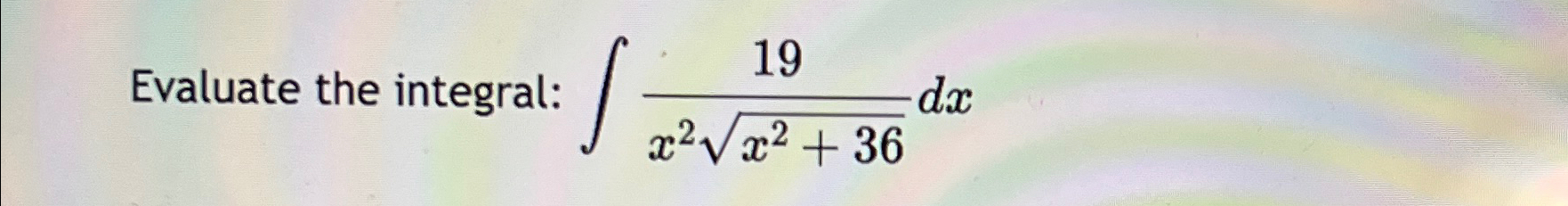 Solved Evaluate the integral: ∫﻿﻿19x2x2+362dx | Chegg.com