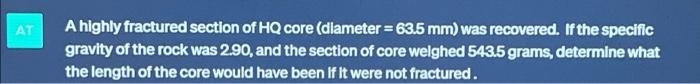 Solved AT A highly fractured section of HQ core (diameter = | Chegg.com