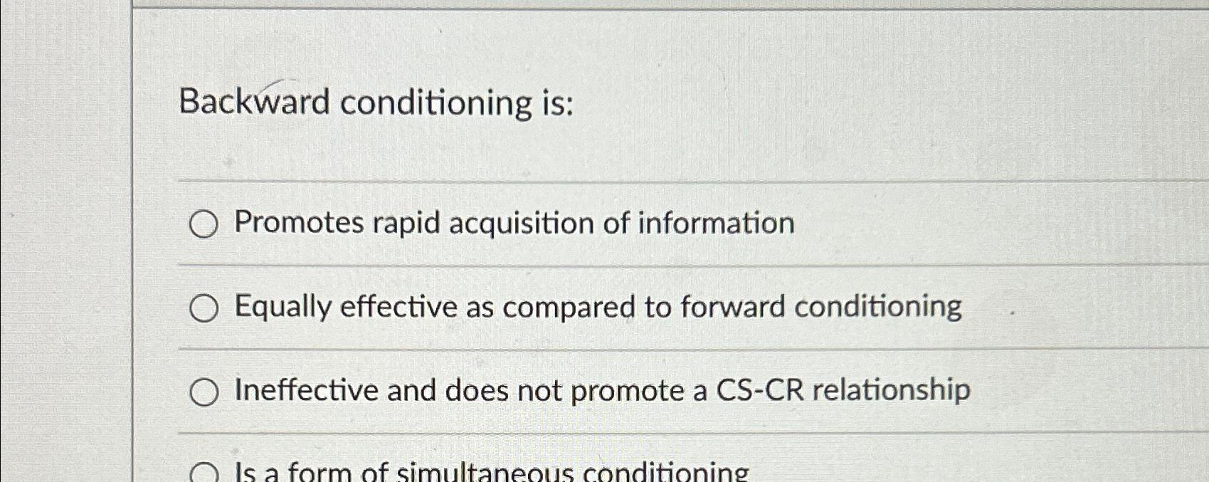 Solved Backward conditioning is:Promotes rapid acquisition | Chegg.com