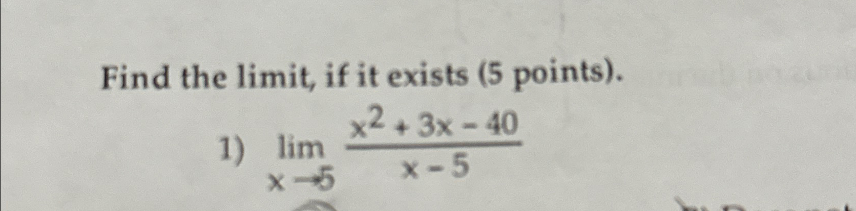 Solved Find the limit, ﻿if it exists.limx→5x2+3x-40x-5 | Chegg.com