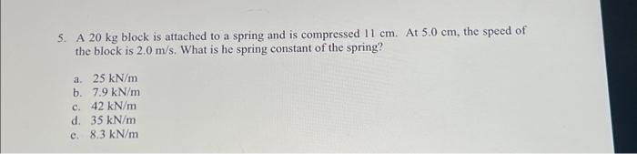 Solved 5. A 20 kg block is attached to a spring and is | Chegg.com