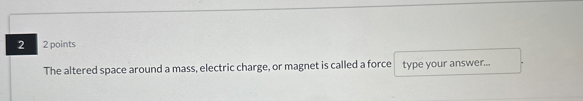 Solved 22 ﻿pointsThe altered space around a mass, electric | Chegg.com