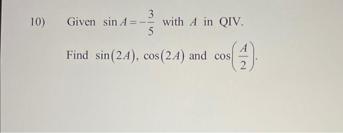 Solved 10) 3 Given sin A=- 5 with A in QIV. A Find sin(2A), | Chegg.com