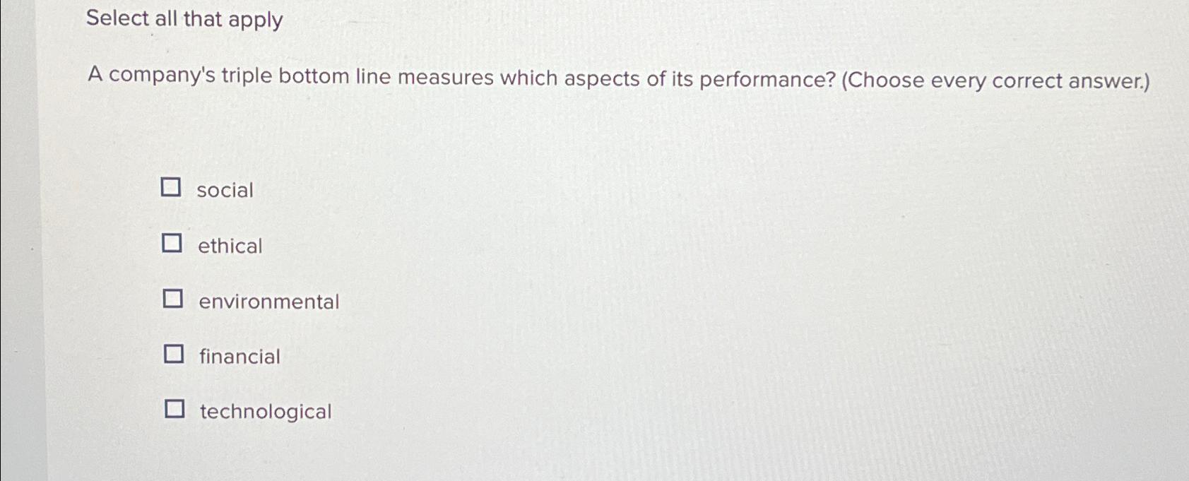 Solved Select all that applyA company's triple bottom line | Chegg.com
