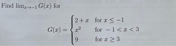 Solved Find limx→−1G(x) for G(x)=⎩⎨⎧2+xx29 for x≤−1 for −1 | Chegg.com