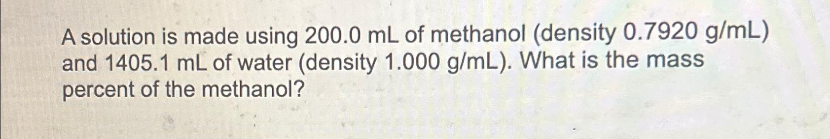 Solved A solution is made using 200.0mL ﻿of methanol | Chegg.com