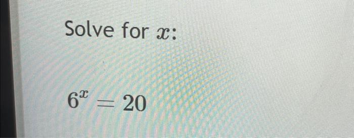 Solved Solve for x: 6x=20 | Chegg.com