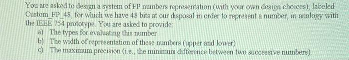 Solved You are asked to design a system of FP numbers | Chegg.com