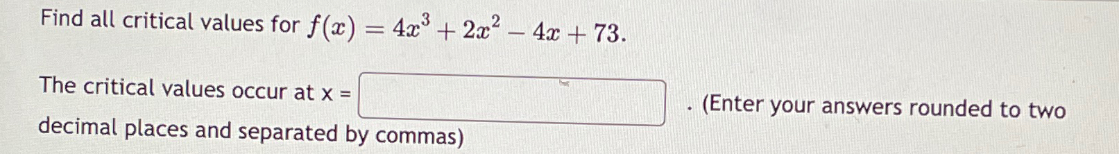 Solved Find all critical values for f(x)=4x3+2x2-4x+73.The | Chegg.com
