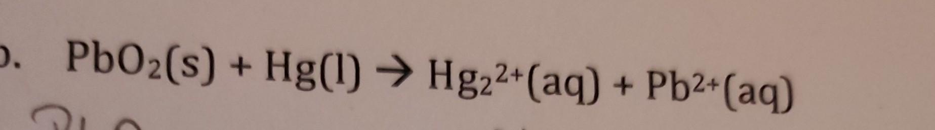Solved PbO2( s)+Hg(l)→Hg22+(aq)+Pb2+(aq) | Chegg.com