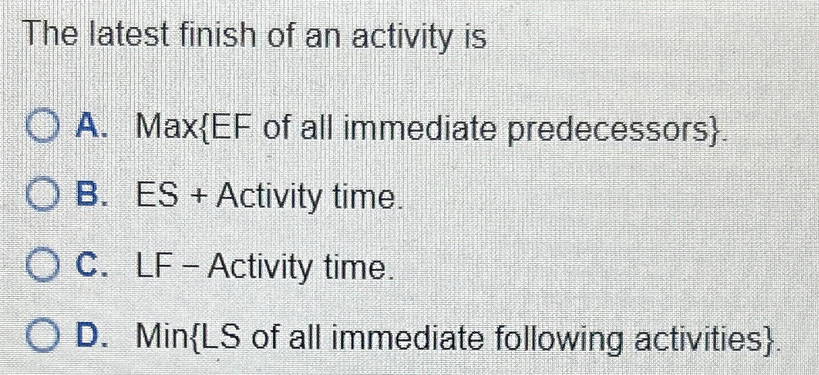 Solved The latest finish of an activity isA. ﻿Max{EF of all | Chegg.com