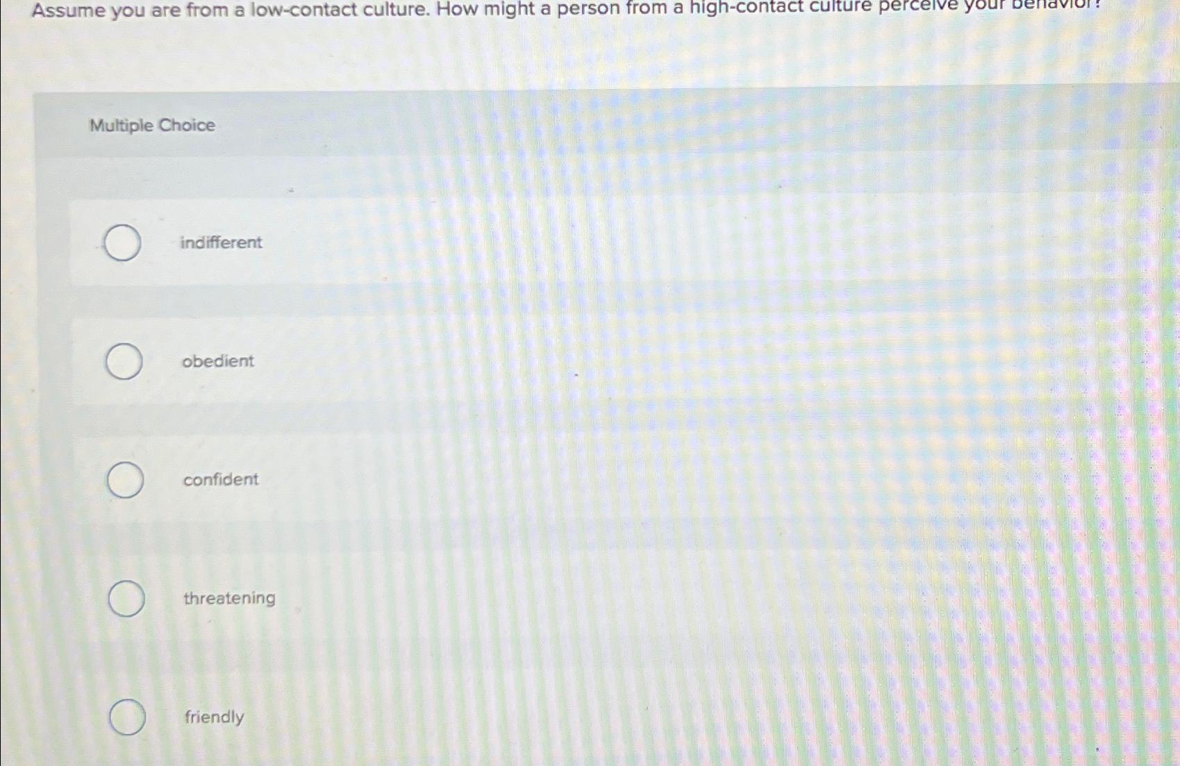 Solved Assume you are from a low-contact culture. How might | Chegg.com