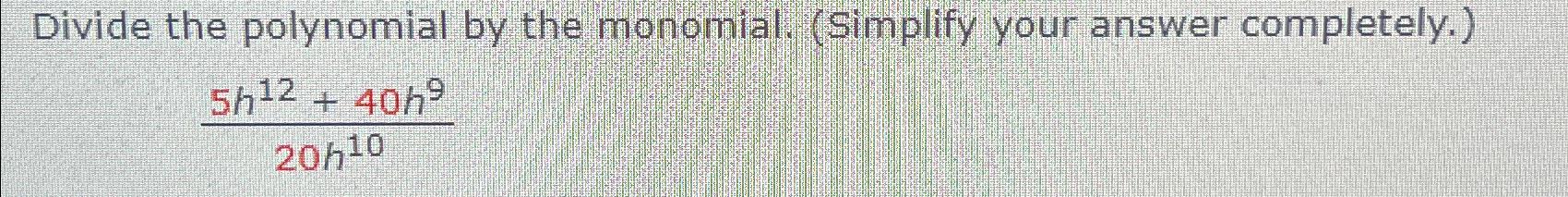 Solved Divide the polynomial by the monomial. (Simplify your | Chegg.com